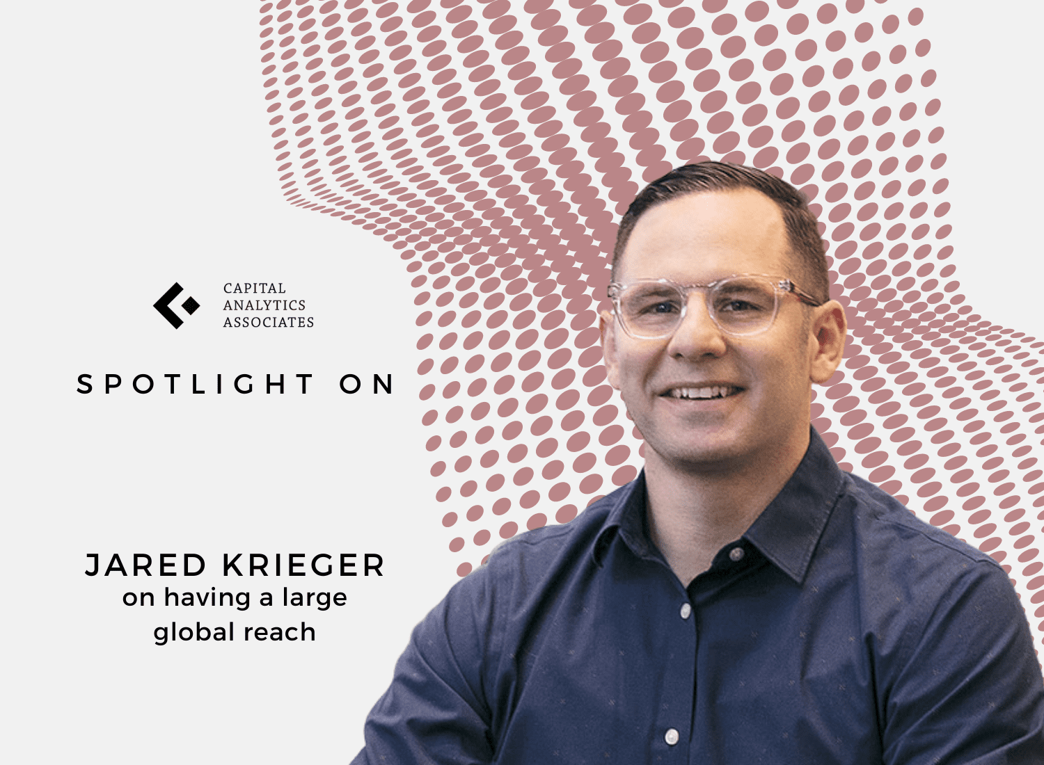 Spotlight On: Jared Krieger, Co-Managing Director & Principal, Boston, Gensler - Capital ...