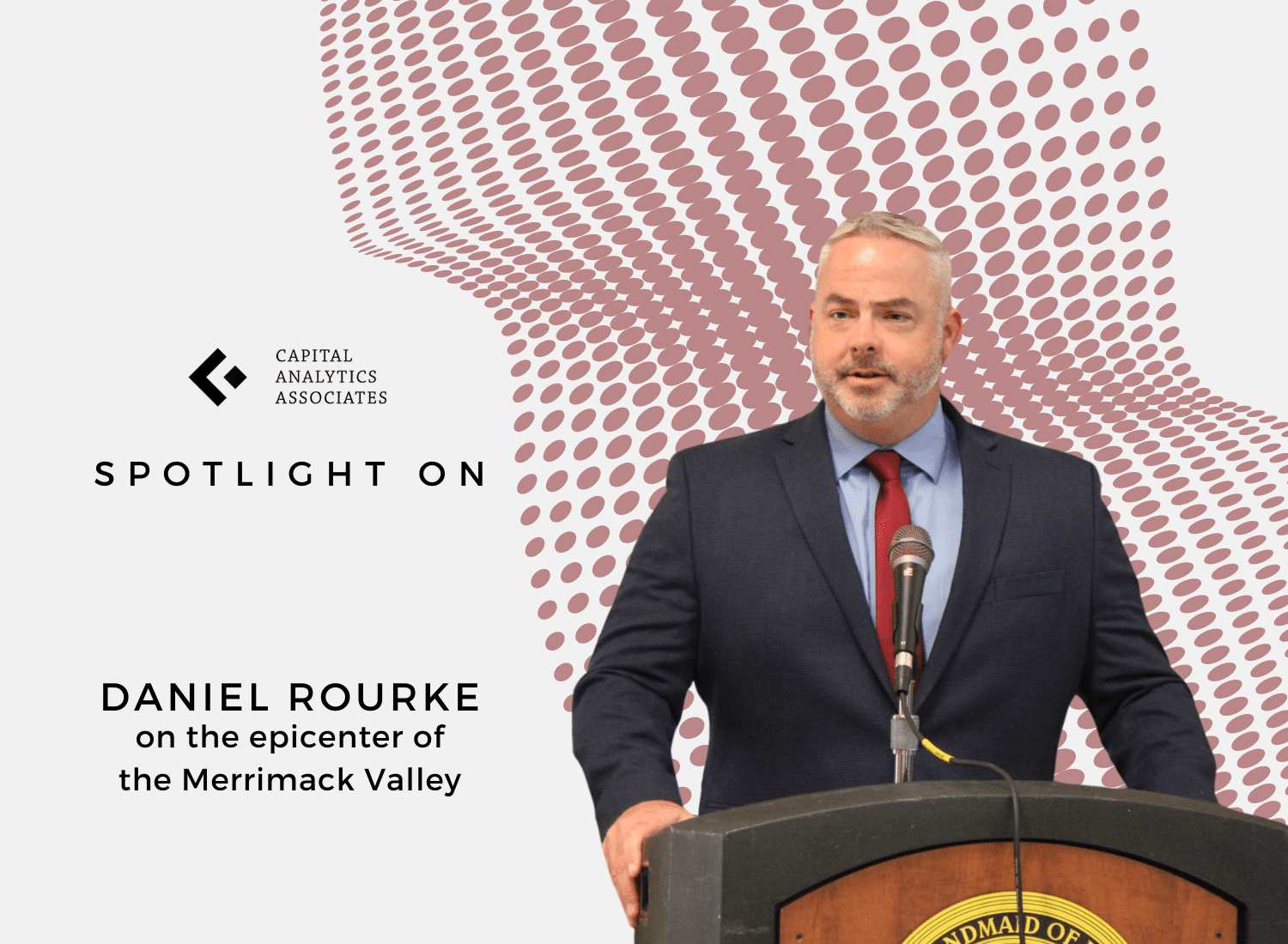 Spotlight On: Daniel Rourke, Mayor, City of Lowell - caa | Capital ...